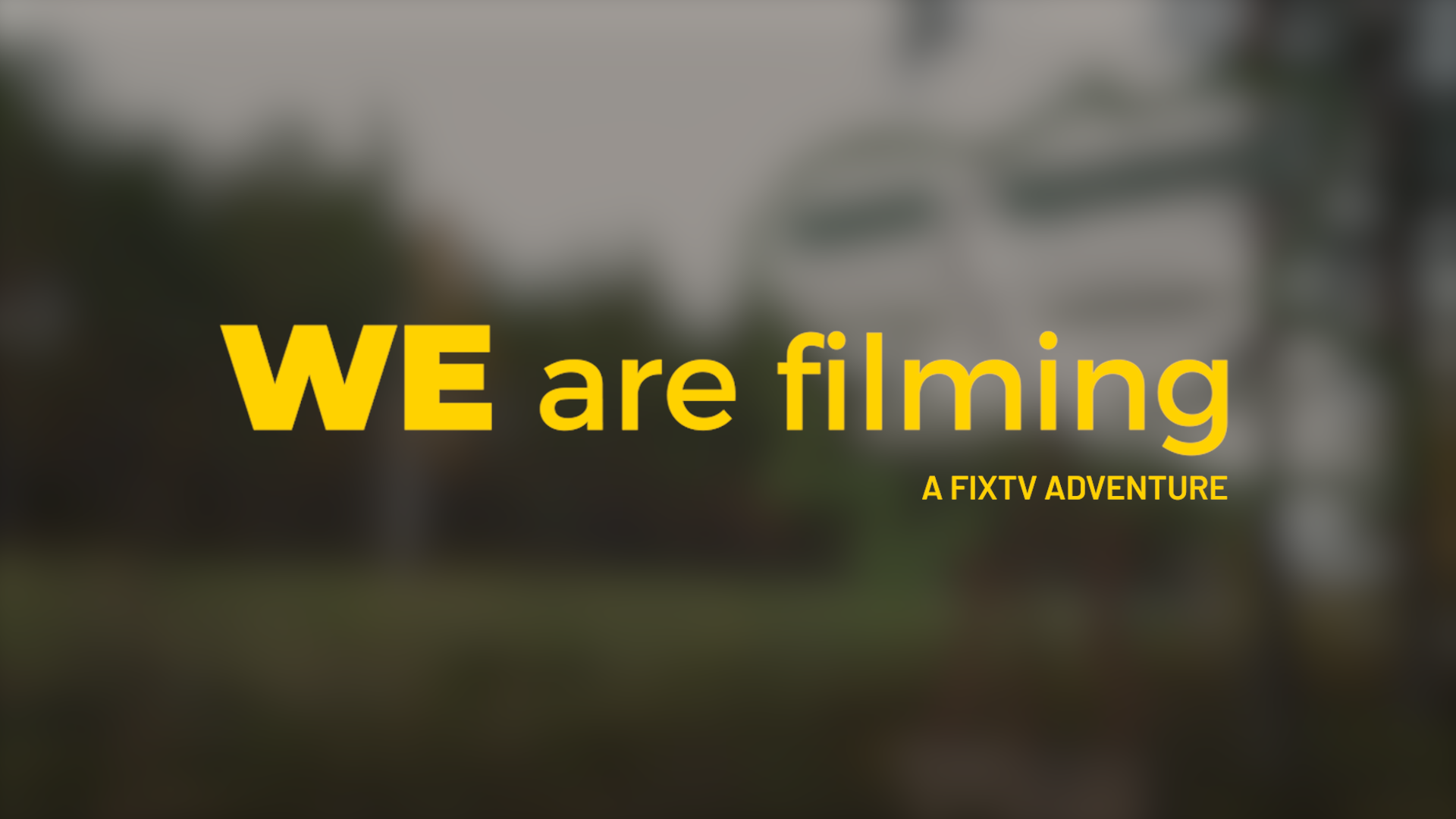 WE are filming - A FIXTV ADVENTURE - FIXtv